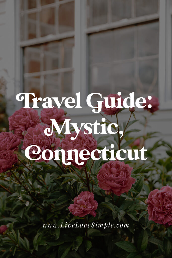 Travel Guide: Mystic, Connecticut – Day 1 – Live Love Simple